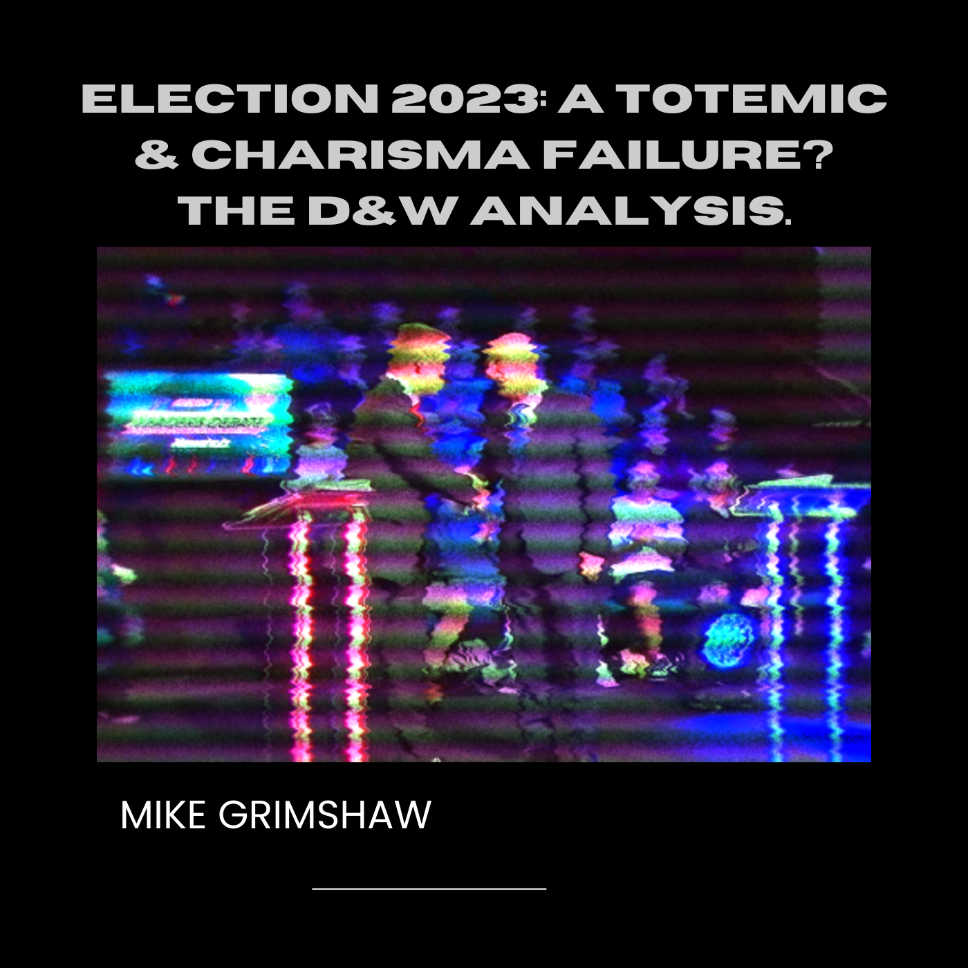 Election 2023: A totemic & charisma failure? The D&W analysis. - Plain ...